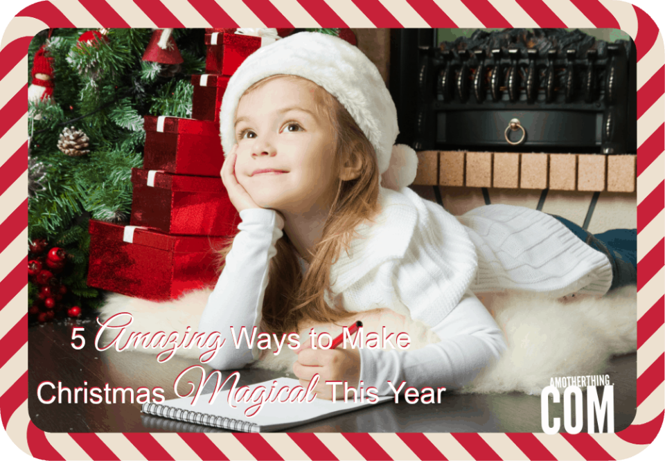 5 Amazing Ways to Make Christmas Magical This Year | It's a Mother Thing