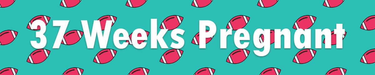 37 Weeks Pregnant | It's a Mother Thing